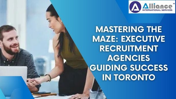 Mastering the Maze: Executive Recruitment Agencies Guiding Success in ...