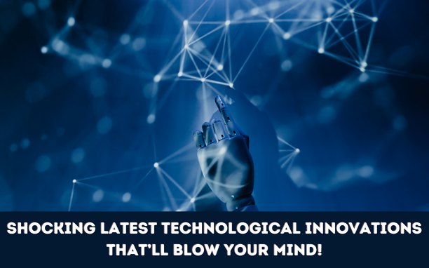SHOCKING LATEST TECHNOLOGICAL INNOVATIONS THAT’LL BLOW YOUR MIND! | by ...