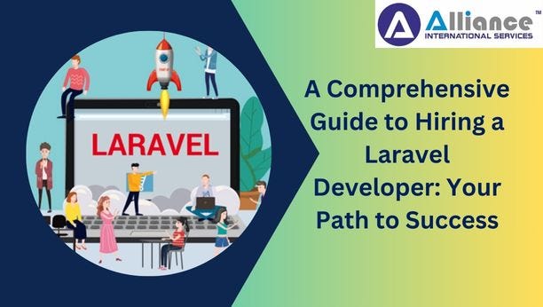 A Comprehensive Guide to Hiring a Laravel Developer: Your Path to Success | by Alliance ...