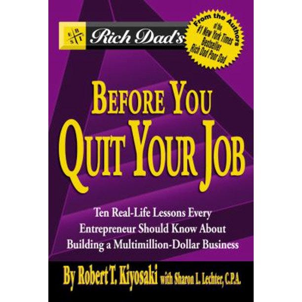 Rich Dad’s Before You Quit Your Job: 10 Real-Life Lessons Every Entrepreneur Should Know About ...
