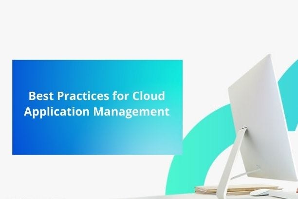 Best Practices for Cloud Application Management | by Cloudyea | Medium