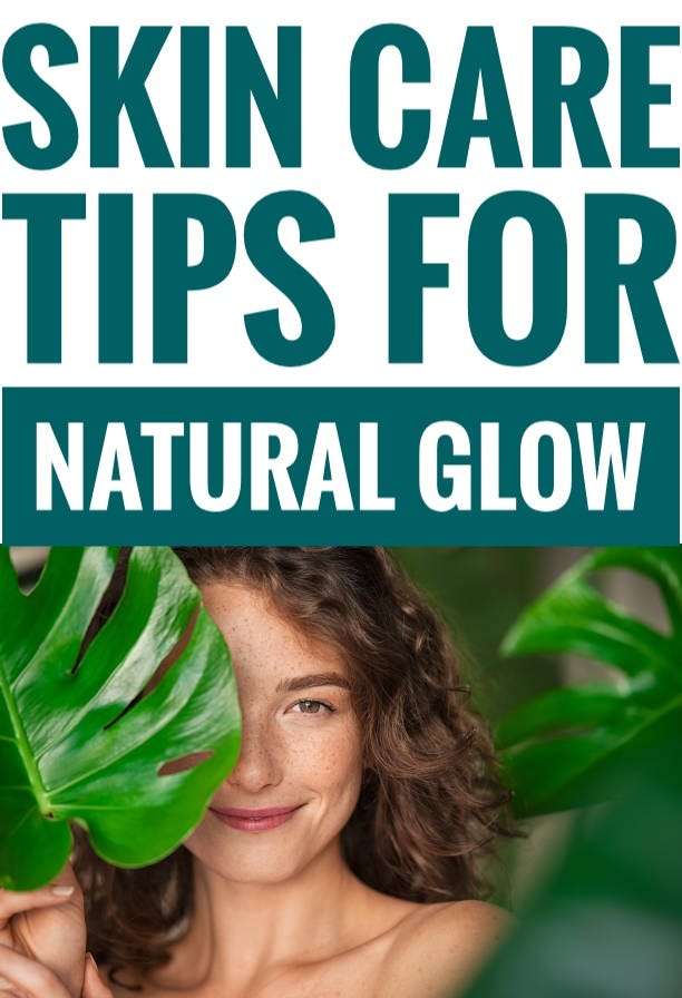 Skin Care Tips for Natural Glow. Beauty is one of the most predominant ...
