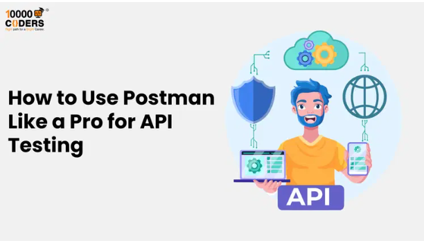 How to Use Postman Like a Pro for API Testing | by 10000coders | Medium