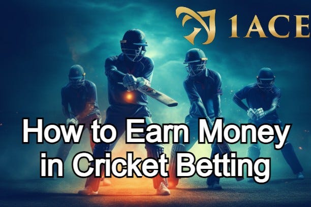 How to Earn Money in Cricket Betting : Insider Insights | by 1Ace ...