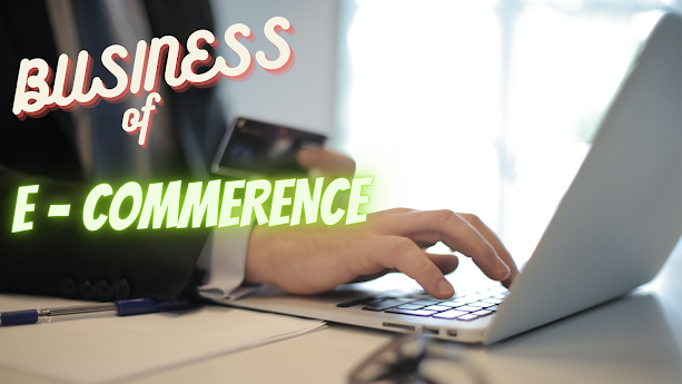 The Business of E-commerce. In recent years, the world of commerce ...