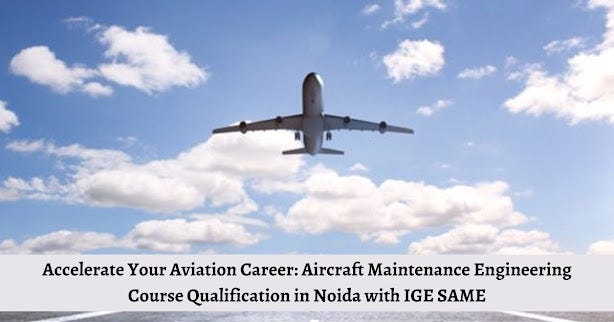 Accelerate Your Aviation Career: Aircraft Maintenance Engineering Course Qualification in Noida ...