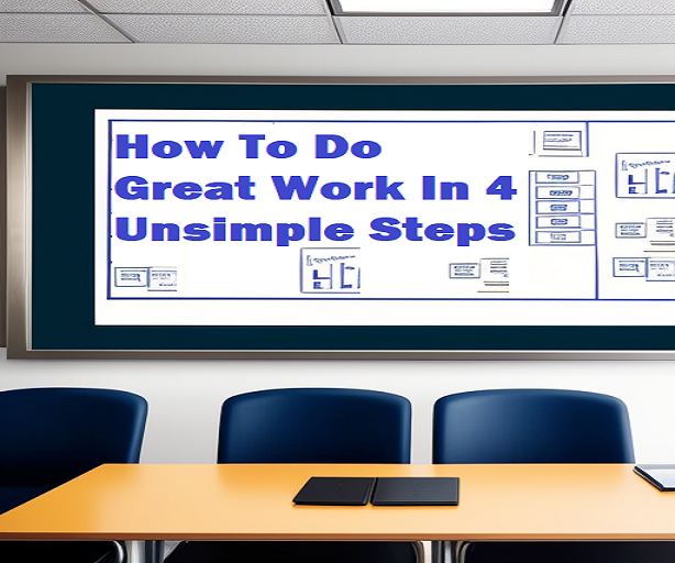 A Legendary Creator Explains How To Do Great Work In Four Unsimple ...