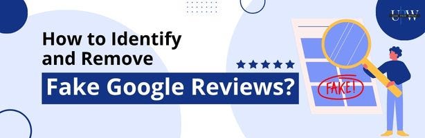 How to Identify and Remove Fake Google Reviews? | by Use Per Wish | Medium