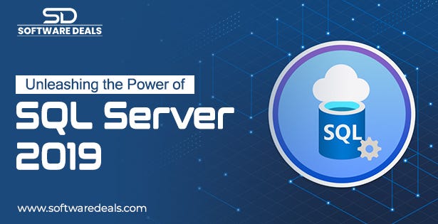 Unleashing the Power of SQL Server 2019 - SoftwareDeals - Medium