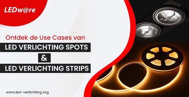 Ontdek de Use Cases van LED Verlichting Spots & LED Verlichting Strips ...