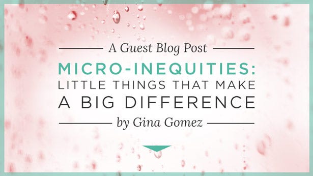Micro-inequities: Little Things That Make A Big Difference by Gina ...