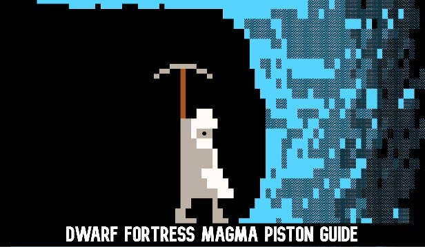 Dwarf Fortress Magma Piston Guide | by Alex Gil | Medium