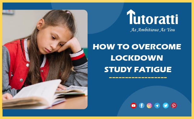 How To Overcome Lockdown Study Fatigue | by Tutoratti Ad | Medium