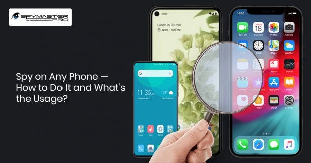 Spy on Any Phone — How to Do It and What’s the Usage? - Spymaster Pro - Medium