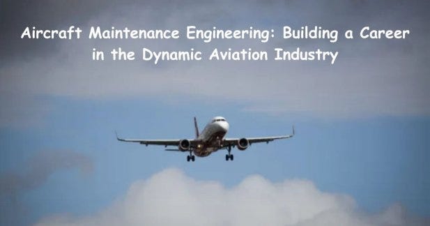 Aircraft Maintenance Engineering: Building a Career in the Dynamic ...