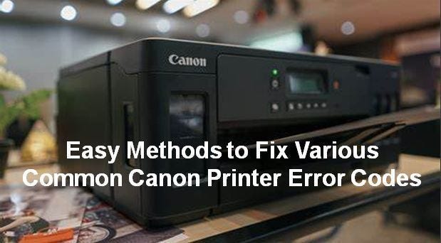 Easy Methods to Fix Various Common Canon Printer Error Codes | by ...