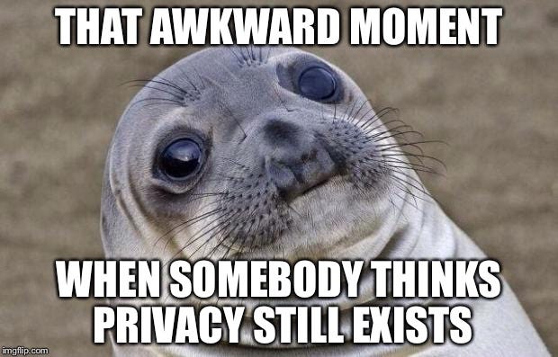 Privacy (or you don’t know what you got, ’til it’s gone) | by Will ...