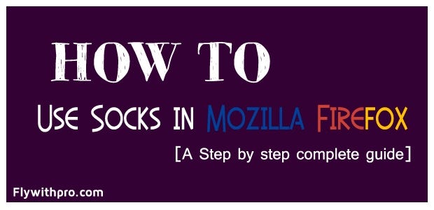 How To Use Socks in Firefox Your Way To Success | by FlywithPro.com ...