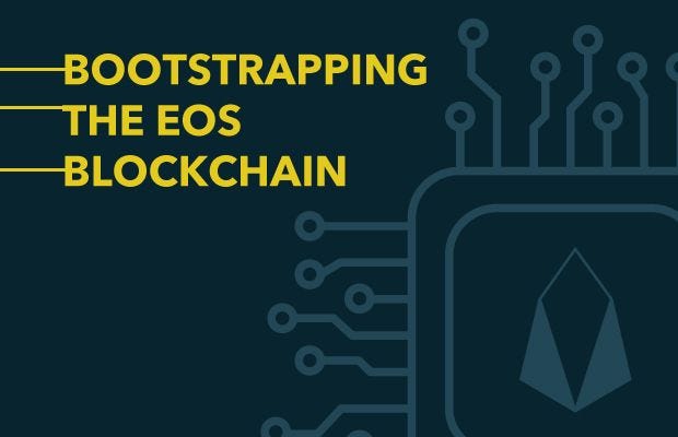 Bootstrapping The EOS Blockchain. After the recent announcement to ...