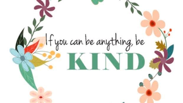 If you can be anything, be kind. Kindness is something that is ...