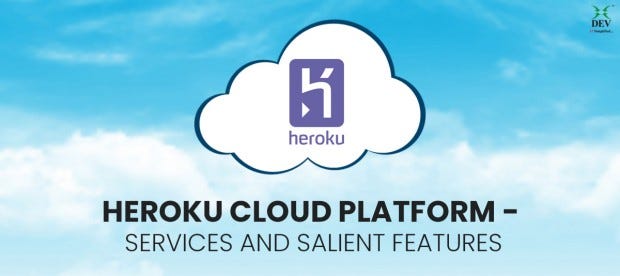 Heroku Cloud Platform — Services and Salient Features | by DEV IT | Medium