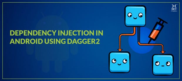 Dependency Injection in Android using Dagger2 | by DEV IT | Medium