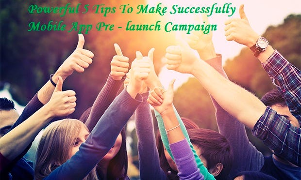 Pre-Launch App Marketing | Powerful 5 Tips To Make Successfully Mobile ...