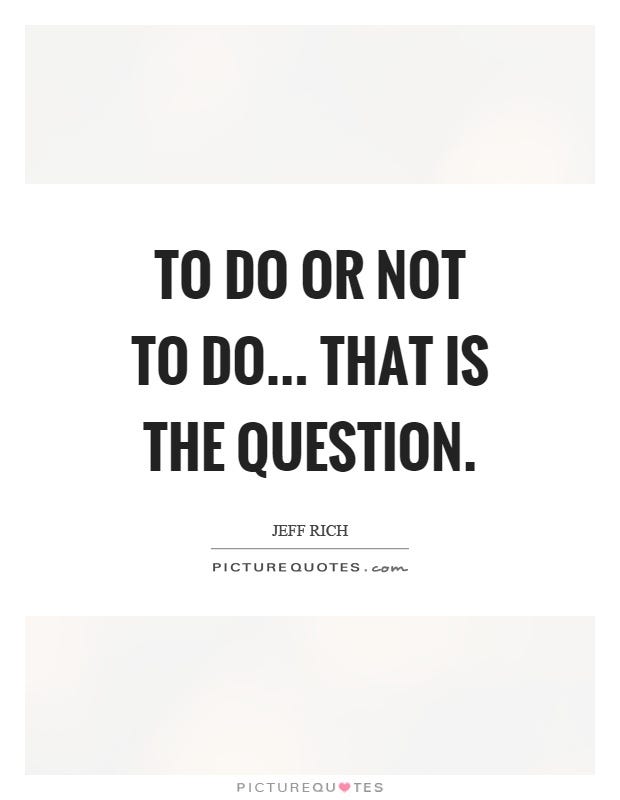 To Do It All or Not to Do It All, That Is the Question. Or Is It? It’s ...