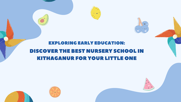 Exploring Early Education: Discover the Best Nursery School in ...