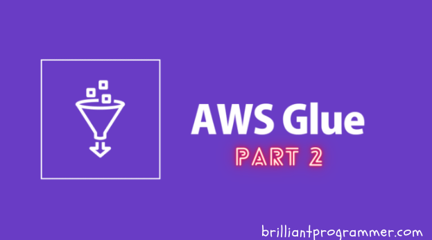 Advanced AWS Glue Tutorial Series: Part 2— Exploring Types of ETL Jobs ...