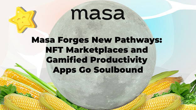 Masa Forges New Pathways: NFT Marketplaces and Gamified Productivity Apps Go Soulbound | by ...