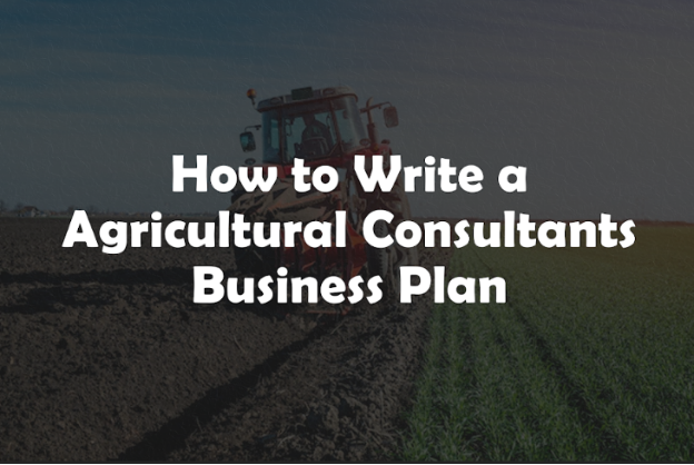 Agricultural Consultants Business Plan: the Ultimate Guide for 2024 ...