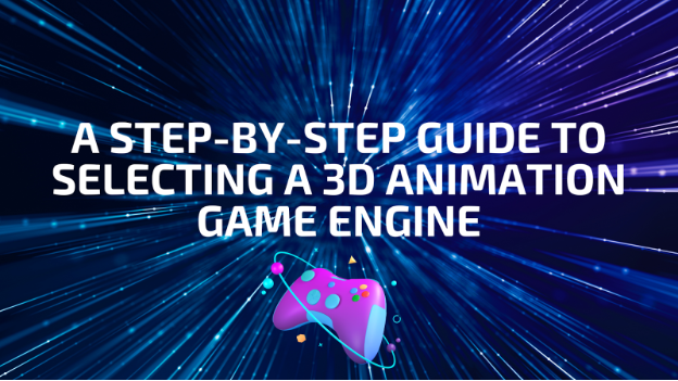 A Step-by-Step Guide to Selecting a 3D Animation Game Engine | by Q99 ...