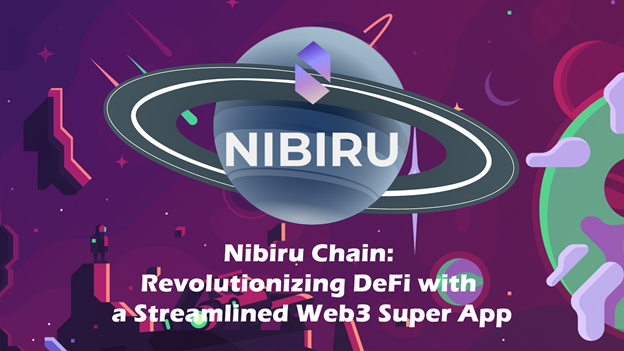 Nibiru Chain: Revolutionizing DeFi with a Streamlined Web3 Super App | by Игорь | Medium