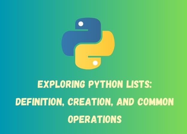 Exploring Python Lists: Definition, Creation, and Common Operations ... Exploring Python Lists: Definition, Creation, and Common Operations ...