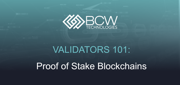 Validators 101: Proof of Stake Blockchains | by Brian | BCW Group | Apr ...