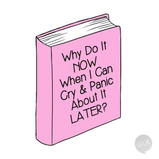 “Why Do It Now When I Can Cry and Panic About It Later?” | by Daniel ...