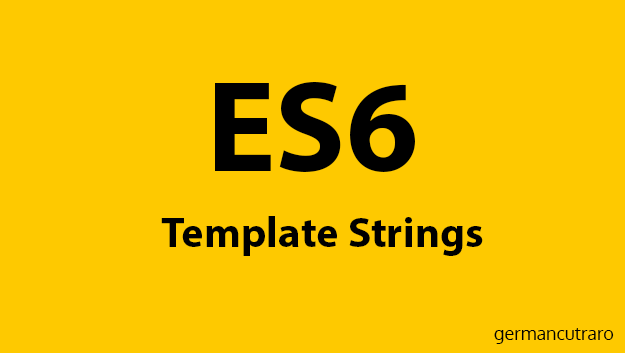 Template Strings — Js ES6. Esta técnica viene a reemplazar, de… | by Germán Cutraro | Medium