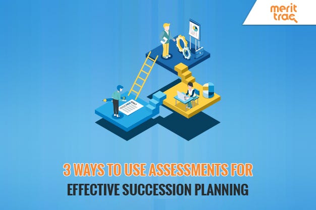 3 Ways to Use Assessments for Effective Succession Planning | by ...