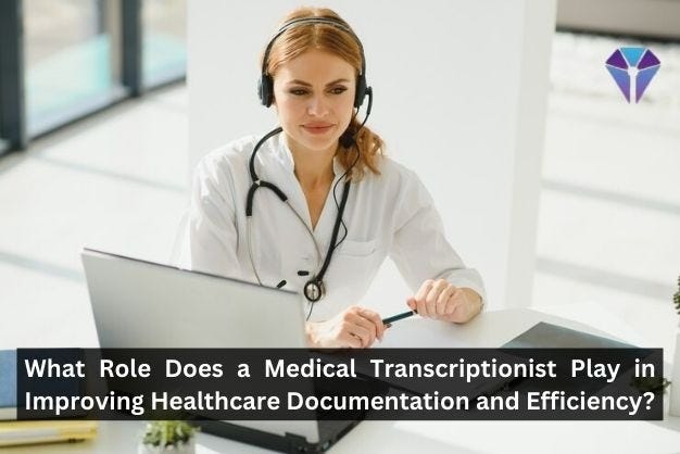 What Role Does a Medical Transcriptionist Play in Improving Healthcare ... What Role Does a Medical Transcriptionist Play in Improving Healthcare ...