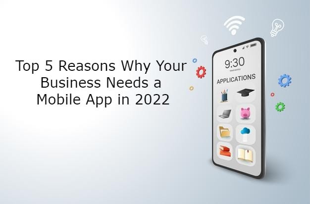 Top 5 Reasons Why Your Business Needs a Mobile App in 2022 | by Rahul ...