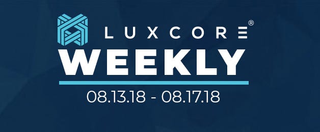 Luxcore Weekly Report: August 17, 2018 | by LUXCORE | Luxcore | Medium