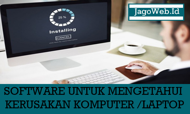 6 Software Untuk Mengetahui Kerusakan Komputer Atau Laptop | by jagoweb ...