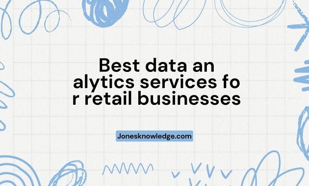 Best Data Analytics Services for Retail Businesses in 2024–2025 | by ...