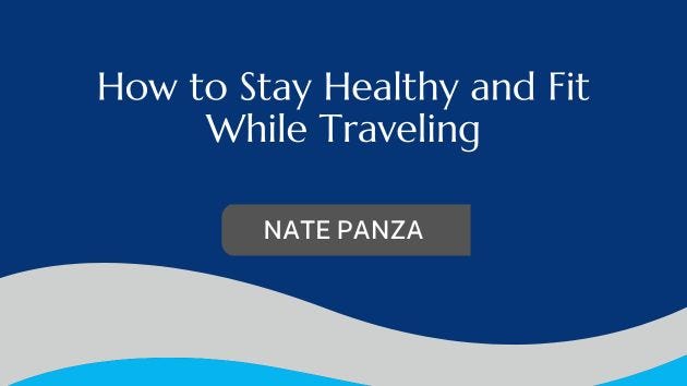 How to Stay Healthy and Fit While Traveling | by Nate Panza | Aug, 2024 ...