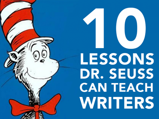 I am writing about Doctor Seuss. 10 Lessons Dr. Seuss Can Teach Writers ...