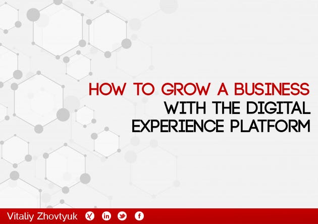 How to Grow a Business with the Digital Experience Platform | by ...