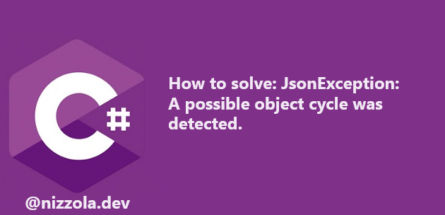 How To Solve Jsonexception A Possible Object Cycle Was Detected By Marcio Nizzola Mvp
