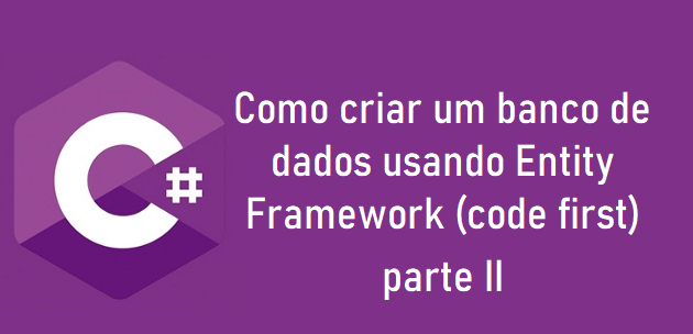 Como criar um banco de dados usando Entity Framework (code first) — parte 2 | by Marcio Nizzola ...