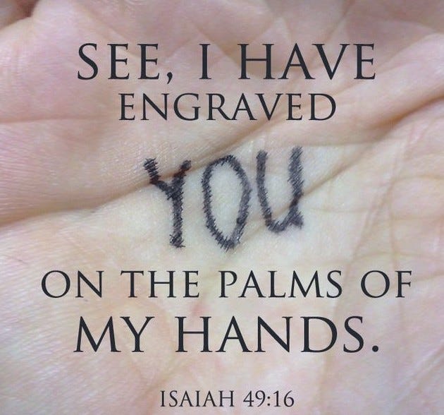 Engraved In God’s Hands Behold, I have graven thee upon the palms of my hands; thy walls are ...